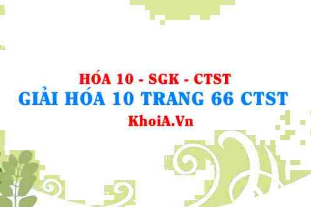 Giải Hóa 10 trang 66 Chân trời Sáng tạo